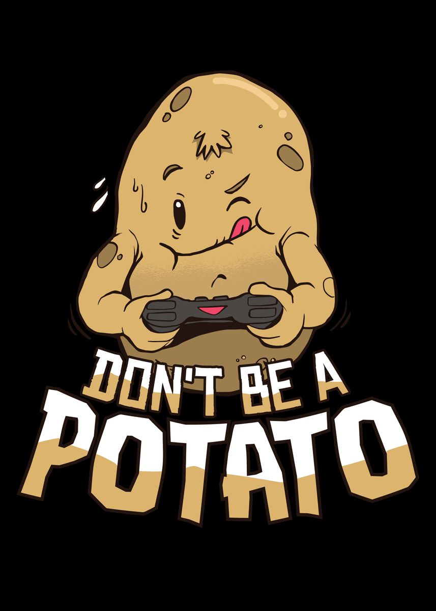 'Dont Be A Potato' Poster, picture, metal print, paint by Anziehend ...
