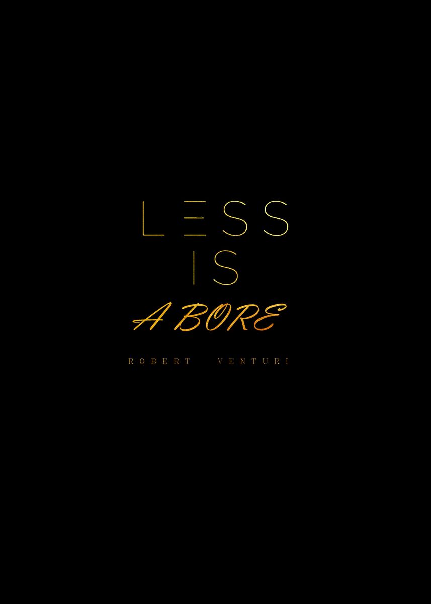 'Less is a Bore' Poster, picture, metal print, paint by Philosophy Of ...