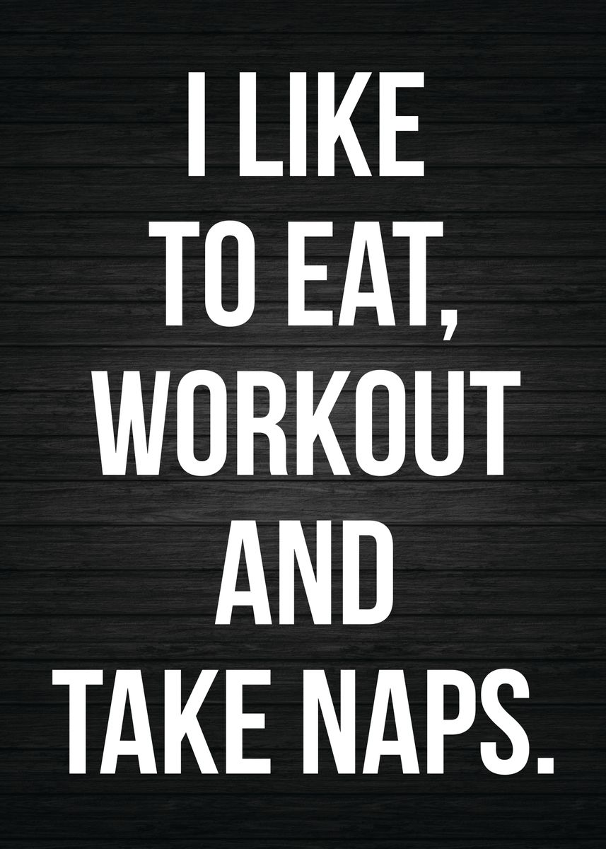 'Eat Workout Take Naps' Poster, picture, metal print, paint by CHAN ...