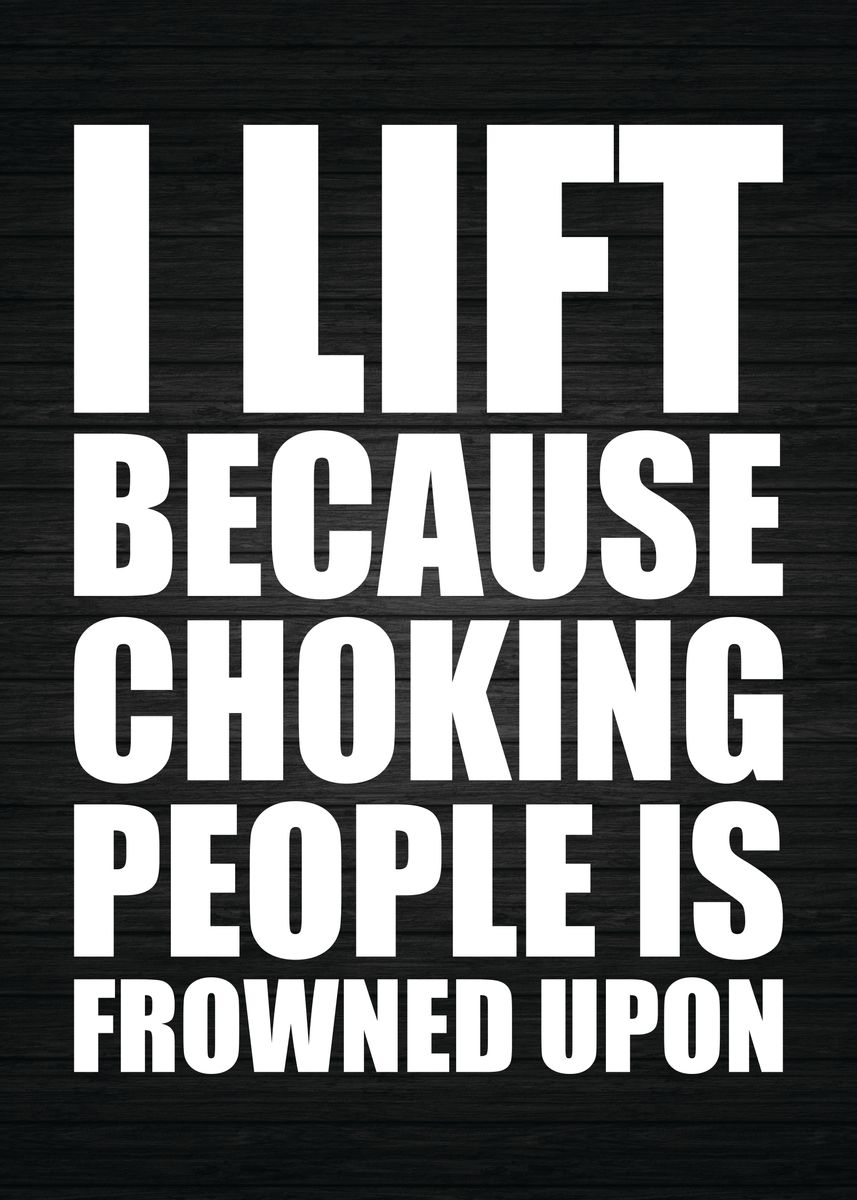 'Lift Because Choking' Poster, picture, metal print, paint by CHAN ...