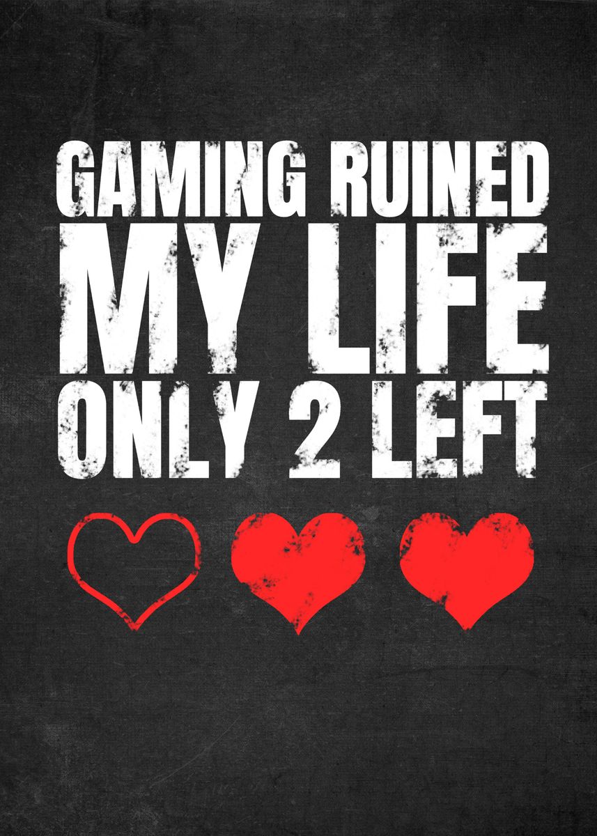 'Gaming Ruined My Life' Poster, picture, metal print, paint by ...