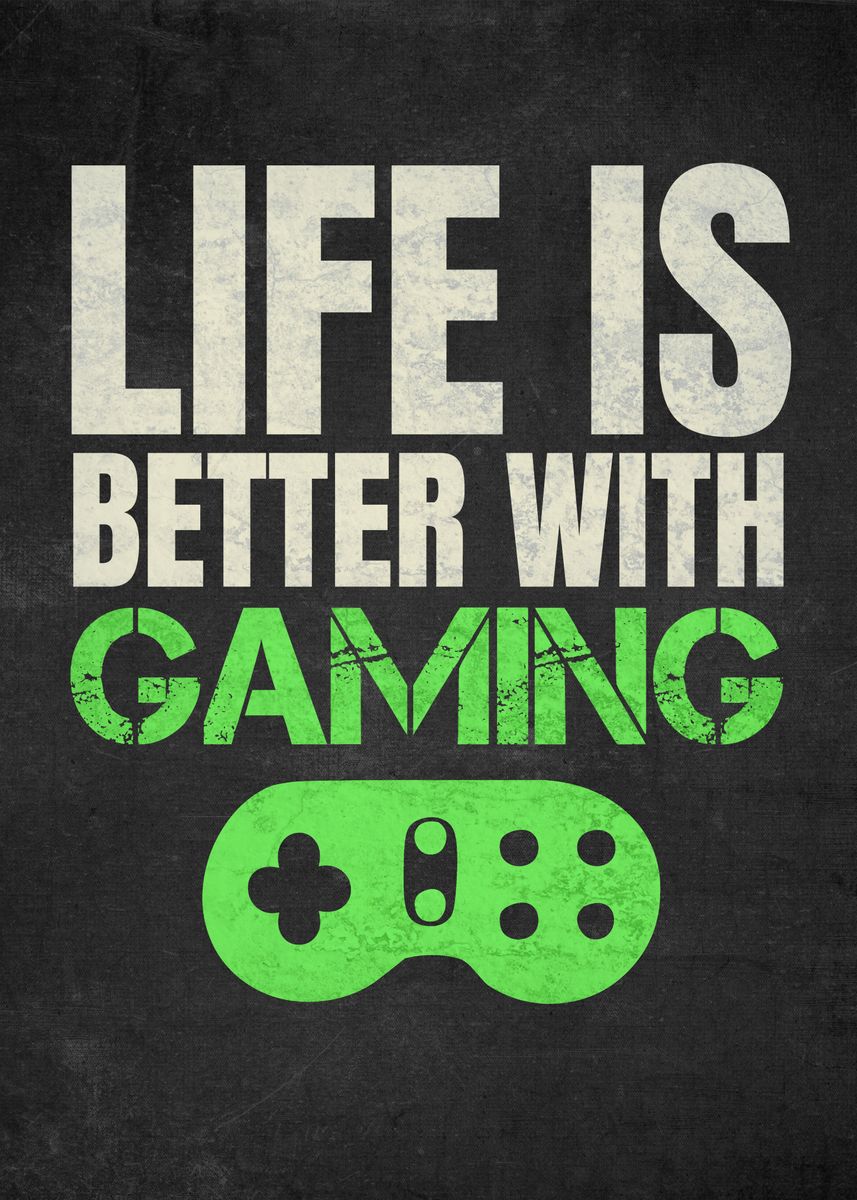 'Life Is Better With Gaming' Poster, picture, metal print, paint by ...