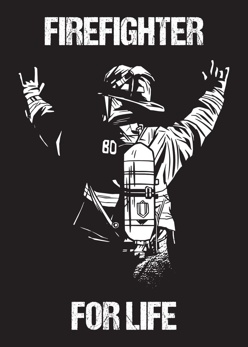 'Firefighter for Life' Poster, picture, metal print, paint by Poster ...
