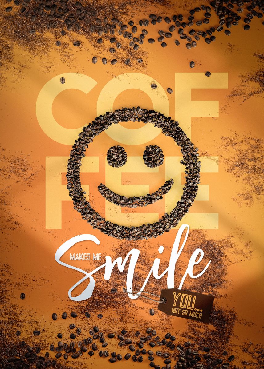 'Coffee Makes Me Smile' Poster, picture, metal print, paint by Kilo ...