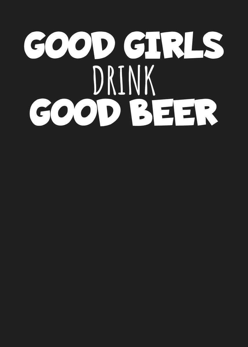 'Good girls drink good beer' Poster, picture, metal print, paint by ...