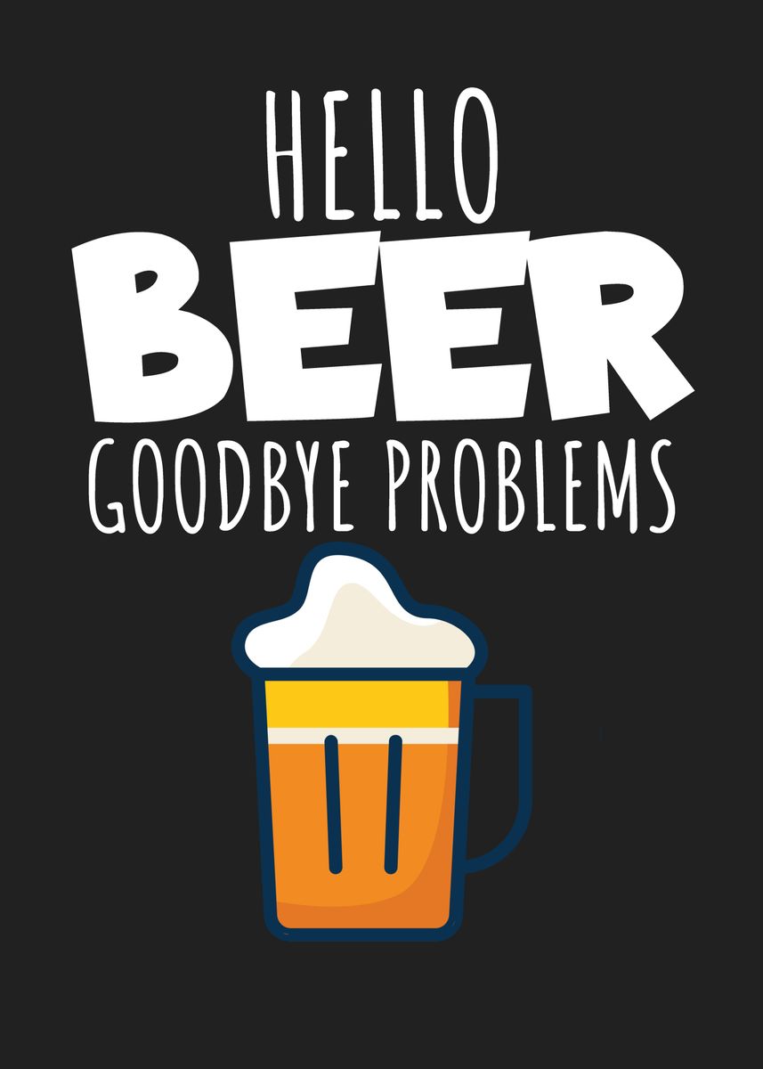 'Hello Beer Goodbye problem' Poster by maxdesign | Displate