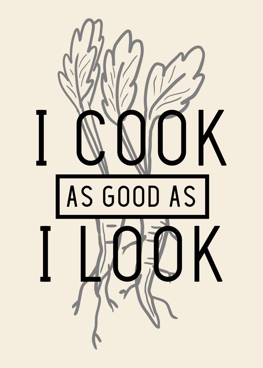 'I Cook As Good As I Look' Poster, picture, metal print, paint by ...