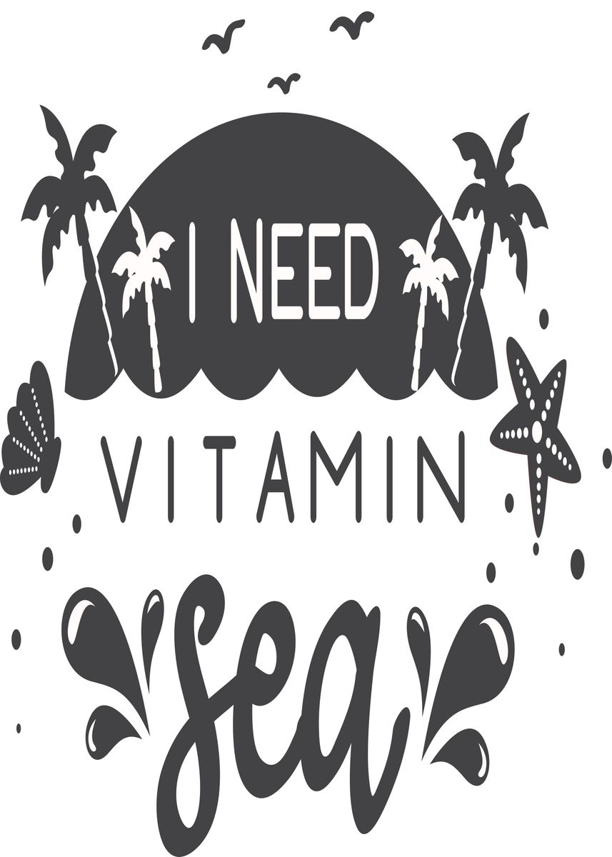 'I Need Vitamin Sea' Poster, picture, metal print, paint by Overstyle ...