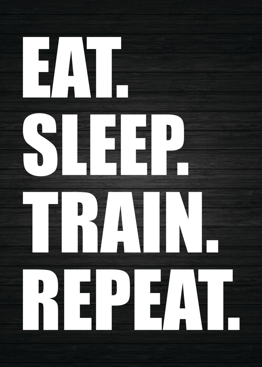 'Eat Sleep Train Repeat' Poster, picture, metal print, paint by CHAN ...