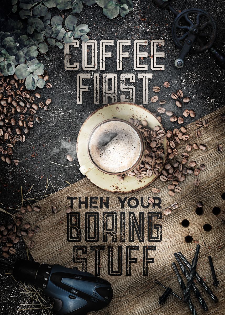 'Coffee Then Boring Stuff' Poster, picture, metal print, paint by Kilo ...