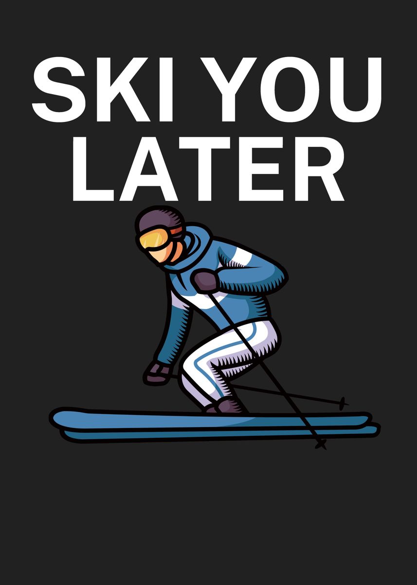 'Ski you later' Poster, picture, metal print, paint by maxdesign | Displate