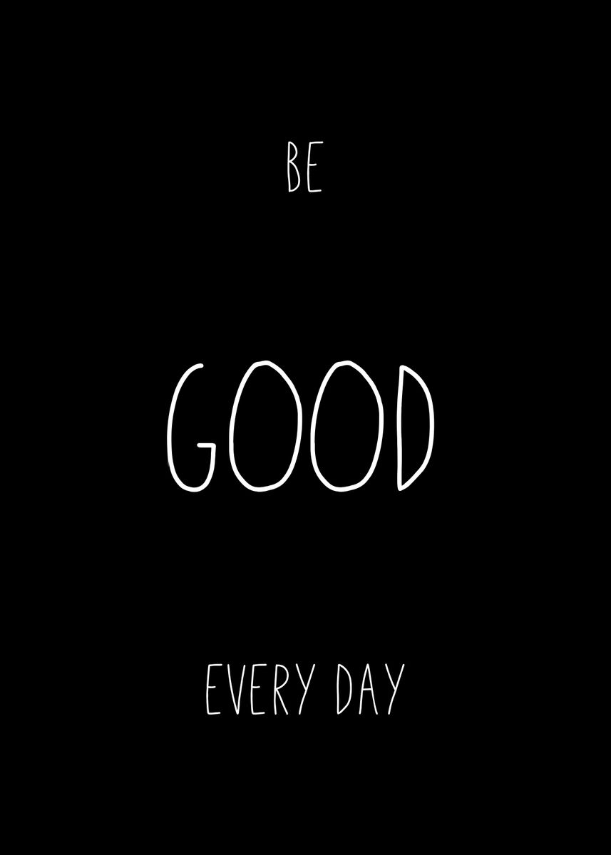 'Be Good Every Day' Poster, picture, metal print, paint by Nasmed ...