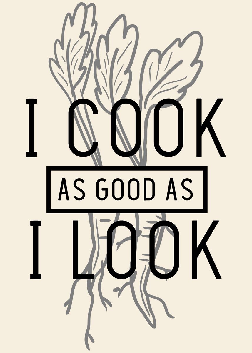 'I Cook As Good As I Look' Poster by BoredKoalas | Displate