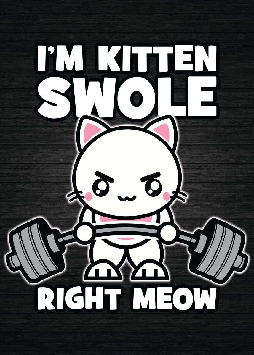 'Kitten Swole Right Meow' Poster, picture, metal print, paint by CHAN ...