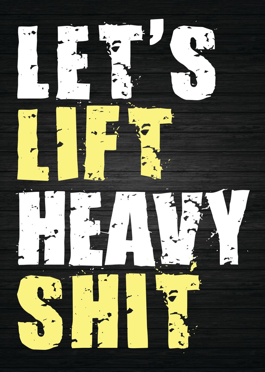 'Lets Lift Heavy Shit' Poster, picture, metal print, paint by CHAN ...