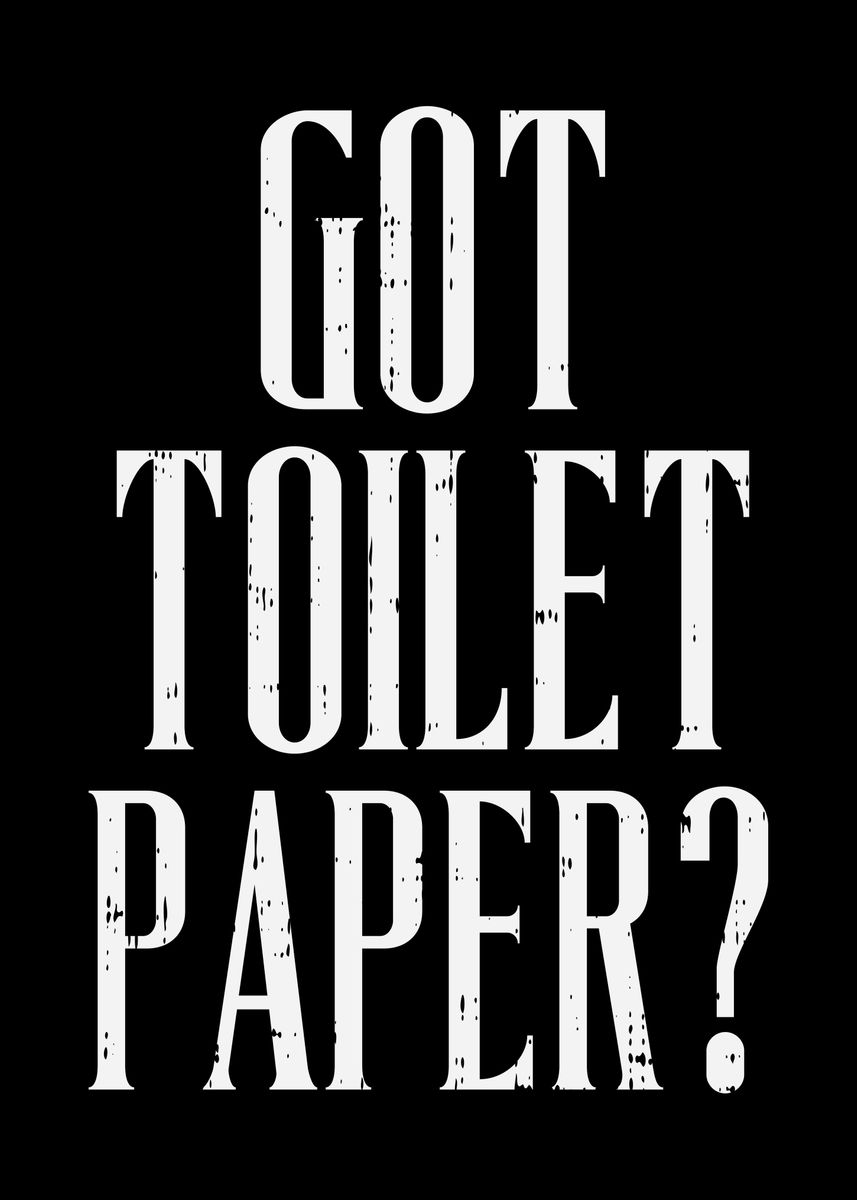 'Got Toilet Paper' Poster, picture, metal print, paint by BoredKoalas ...