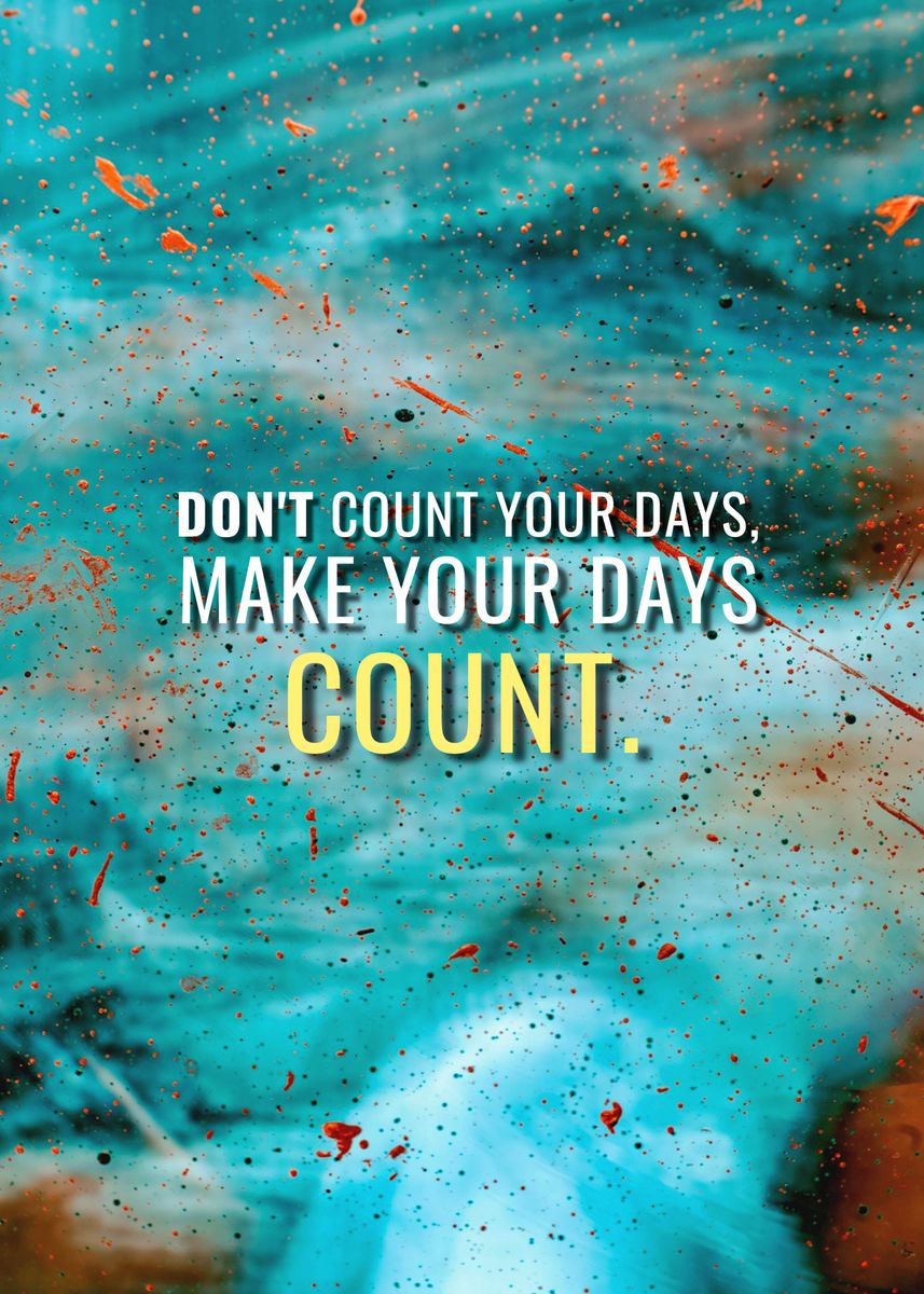 'Make your days Count' Poster, picture, metal print, paint by ...