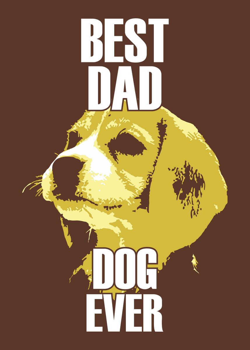 'Best Dad Dog Ever' Poster by sahrulPopArt Design | Displate