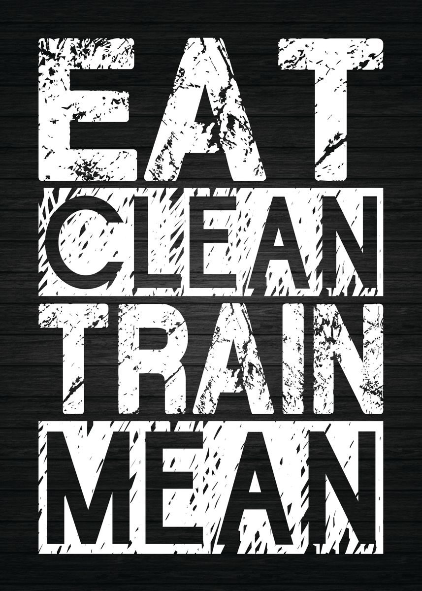 'Eat Clean Train Mean' Poster, picture, metal print, paint by CHAN ...