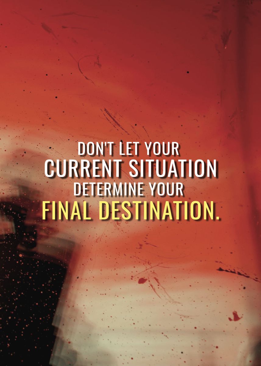 'Your Final Destination' Poster by Millionaire Quotes | Displate