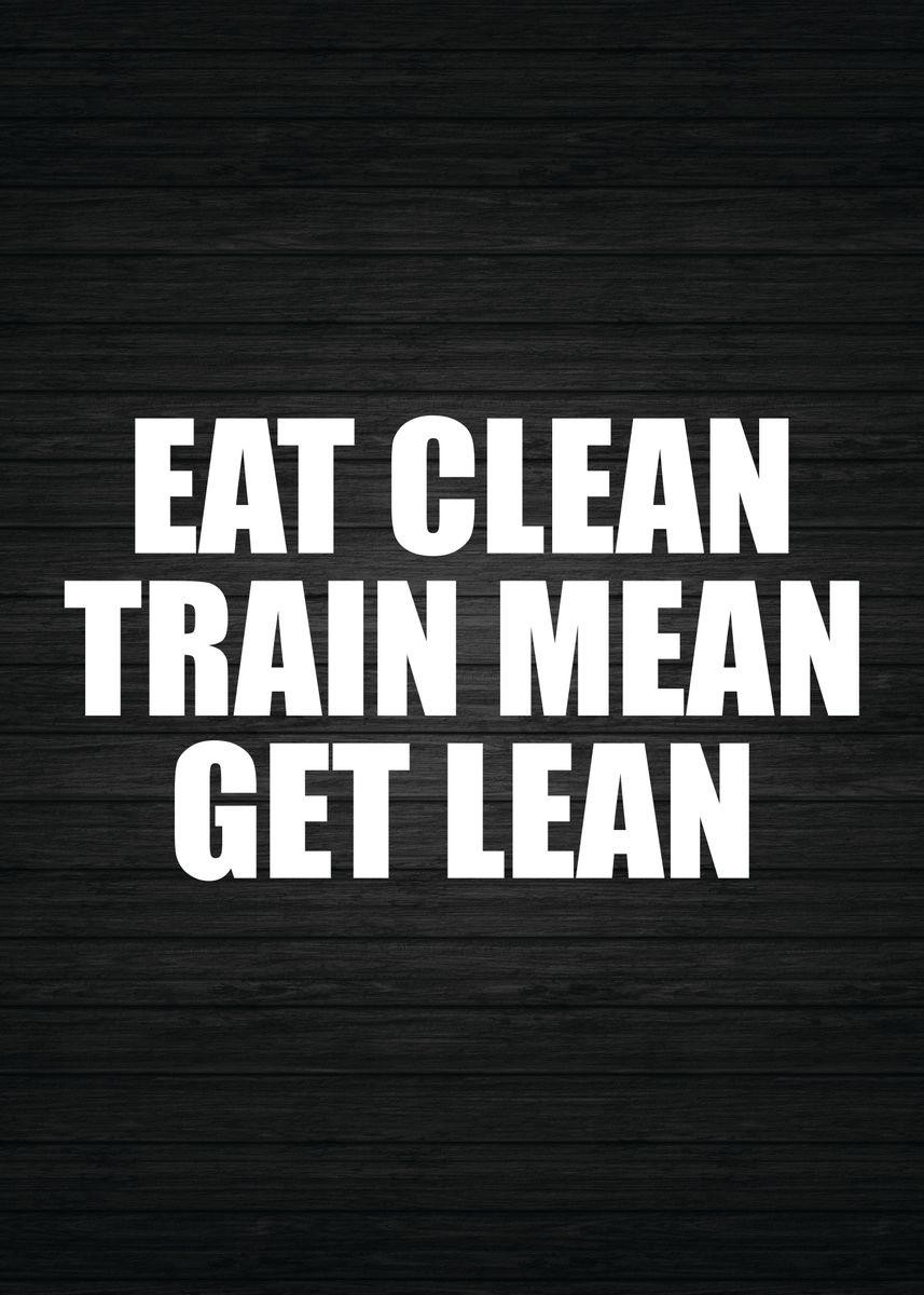 'Eat Clean Train Mean' Poster, picture, metal print, paint by CHAN ...