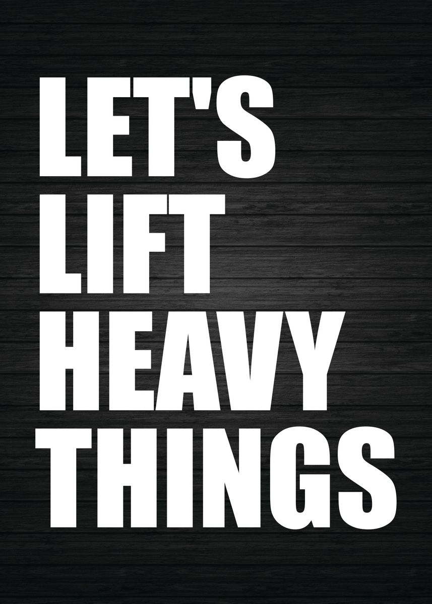 ' Lets Lift Heavy Things' Poster, picture, metal print, paint by CHAN ...