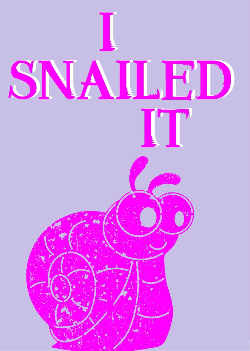 'I snailed it' Poster, picture, metal print, paint by Axana Marchandise ...