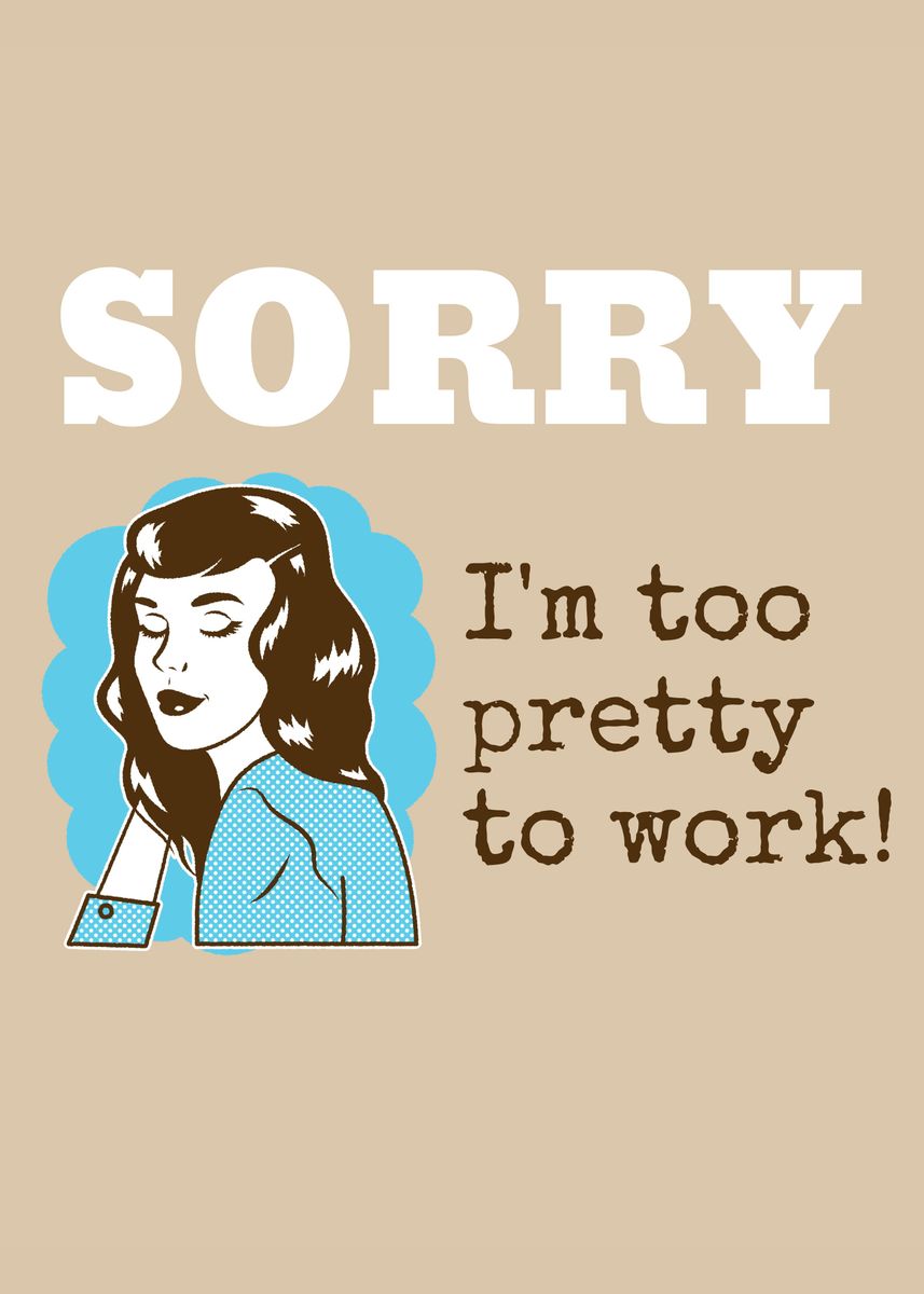 'Too Pretty to Work Quote' Poster, picture, metal print, paint by Max ...