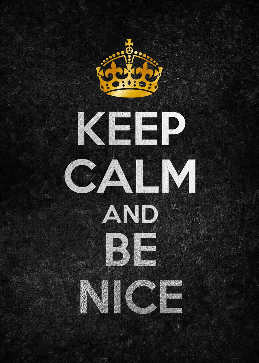 'KEEP CALM AND BE NICE' Poster, picture, metal print, paint by Most ...