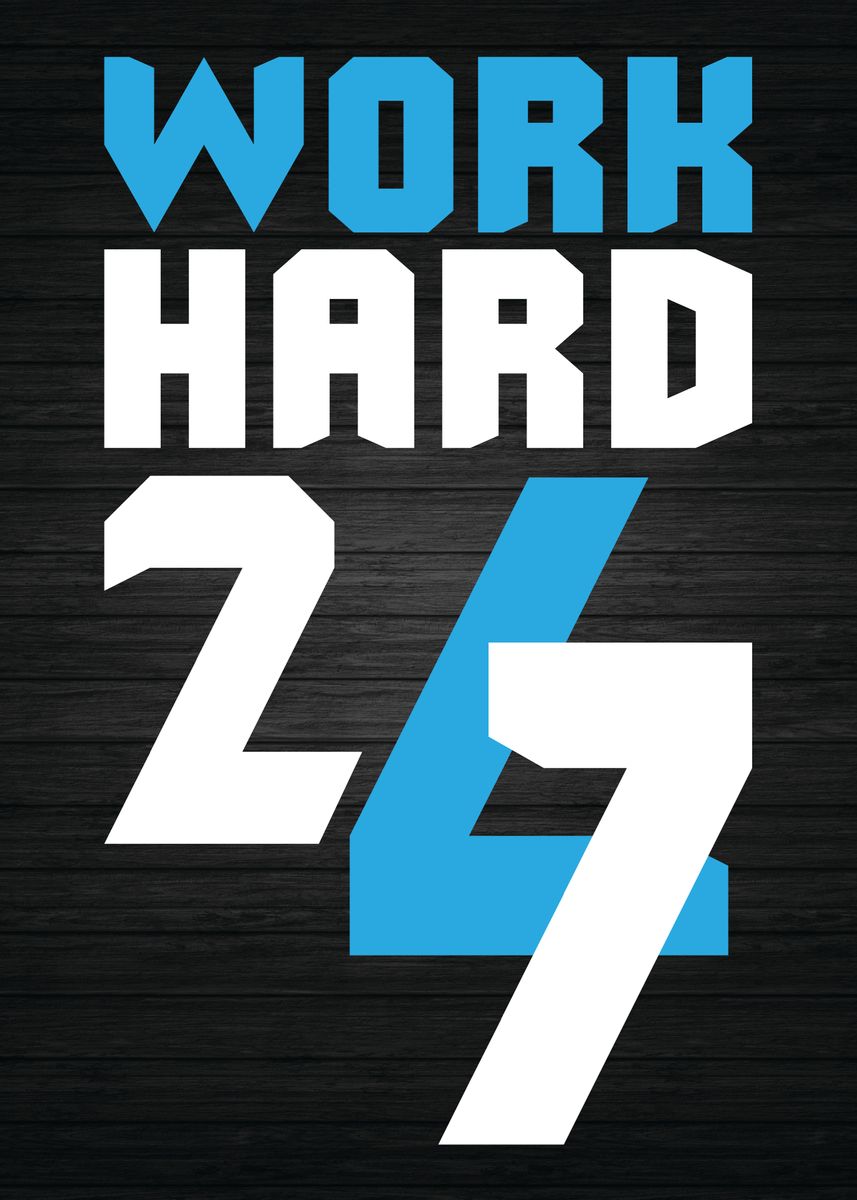 'Work Hard 24 7' Poster, picture, metal print, paint by CHAN | Displate
