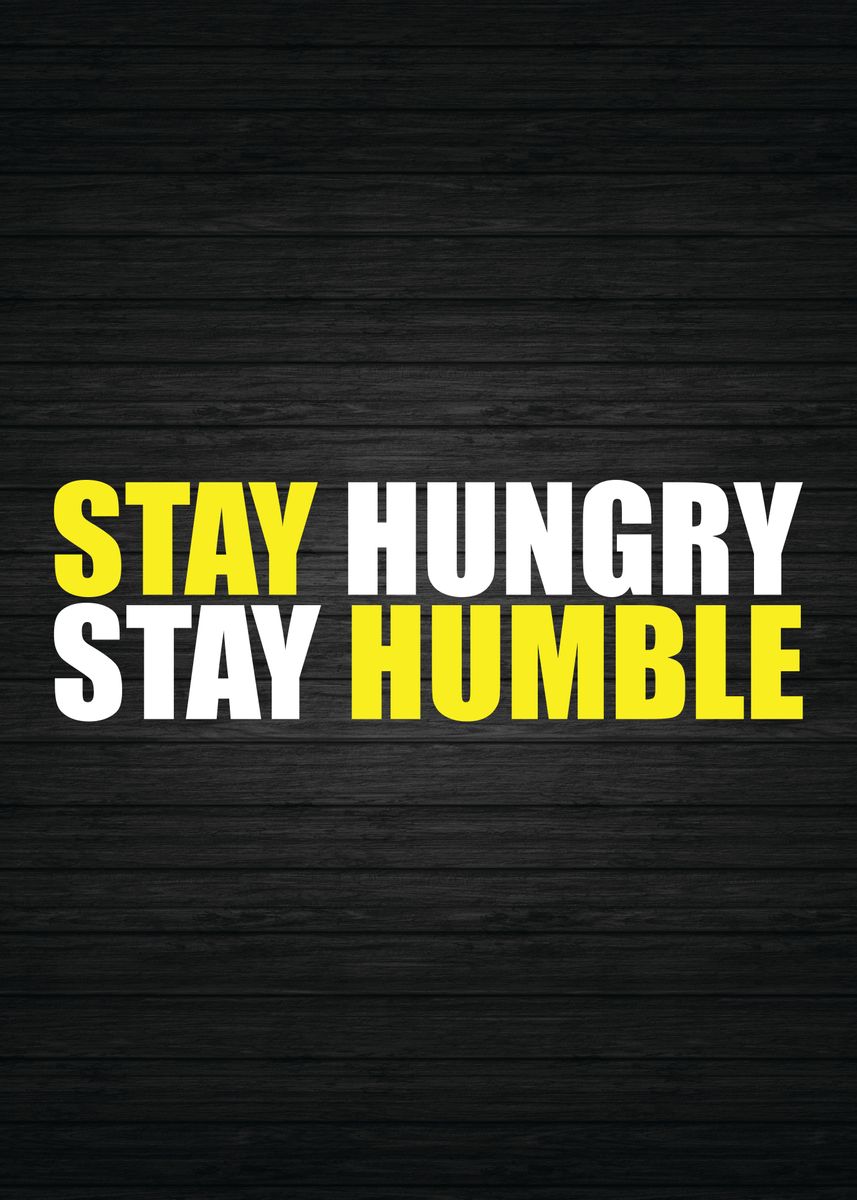'Stay Hungry Stay Humble' Poster, picture, metal print, paint by CHAN ...