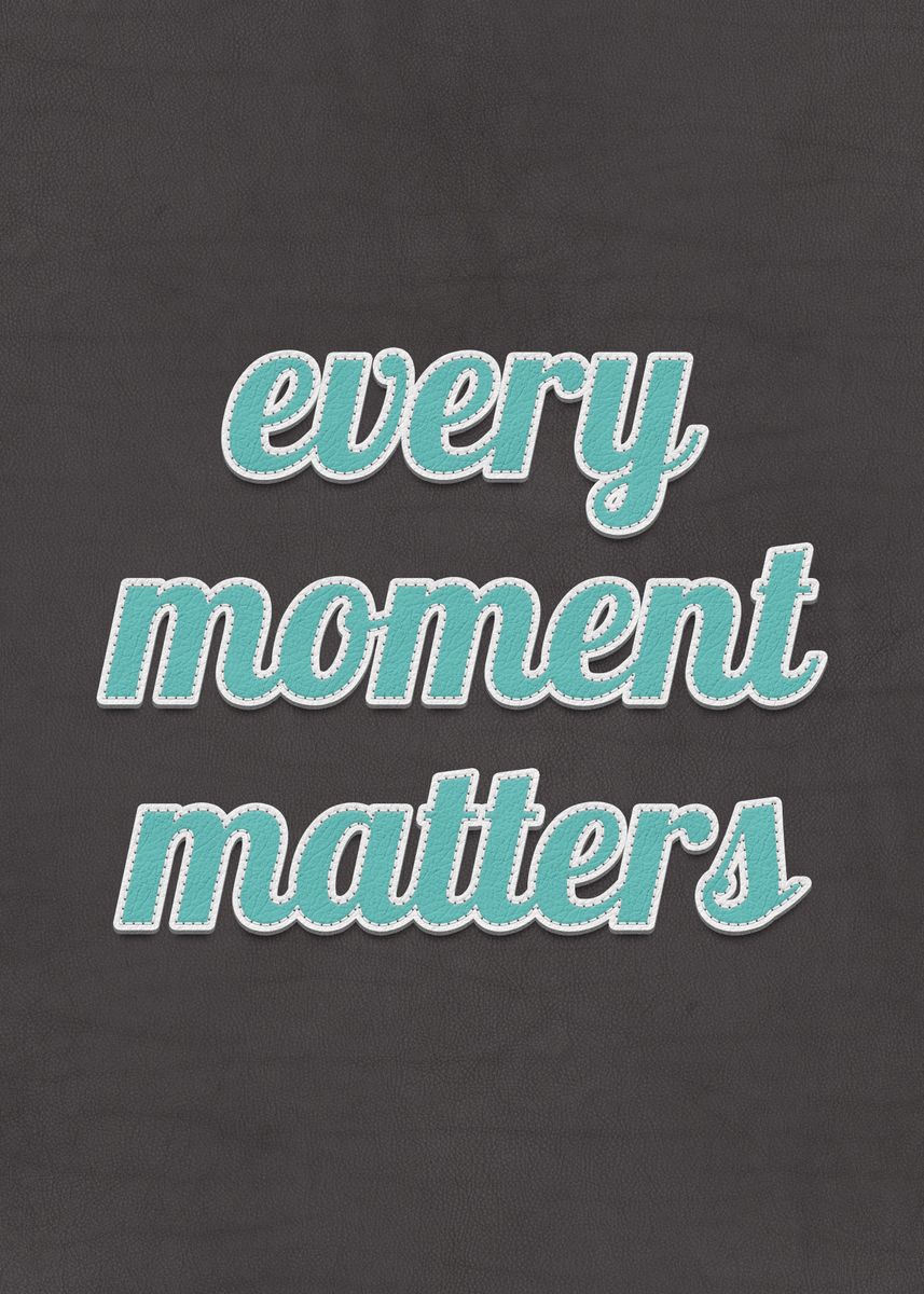'Every Moment Matters Quote' Poster, picture, metal print, paint by ...