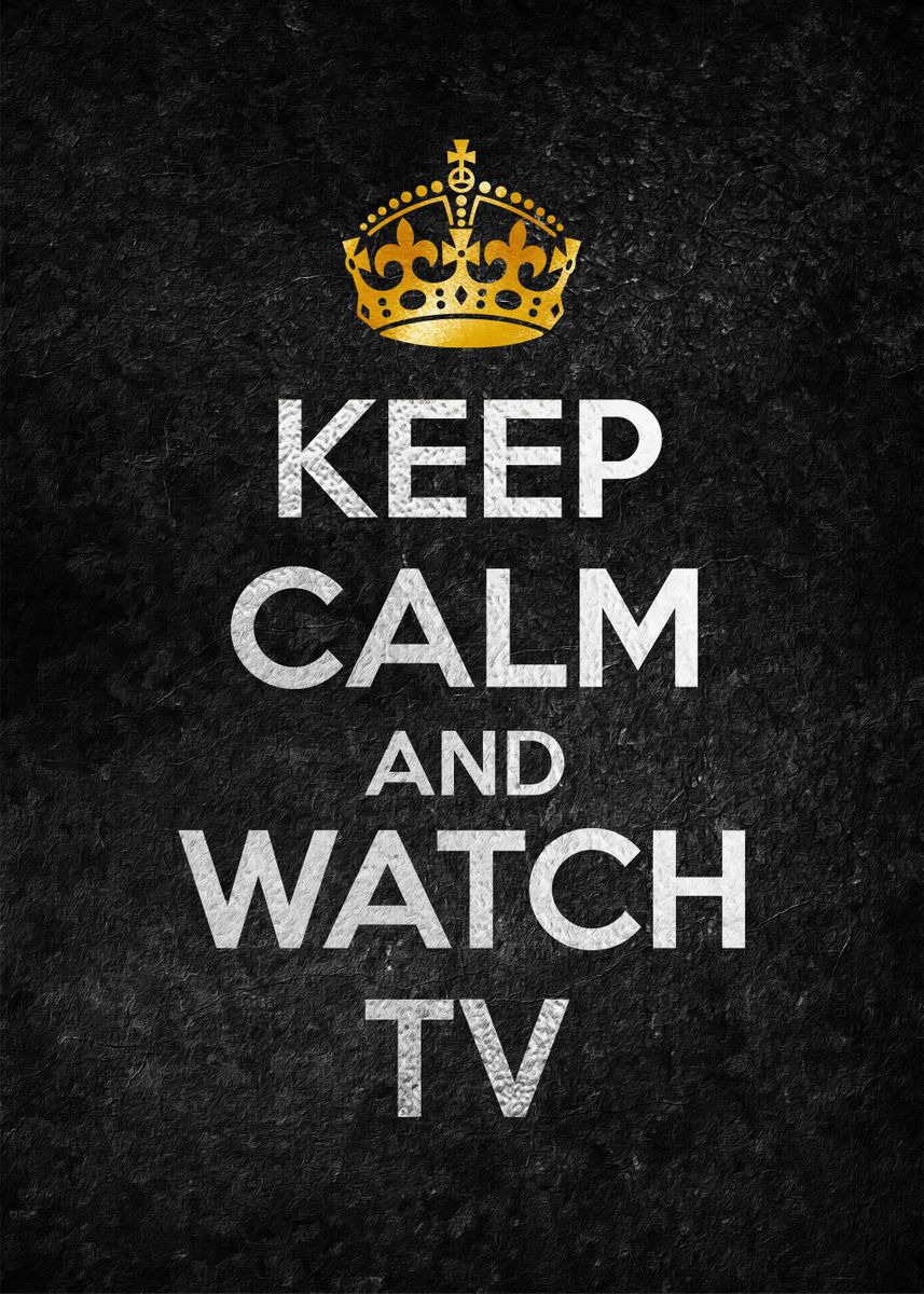 'KEEP CALM AND WATCH TV' Poster by Most Popular Cult posters | Displate