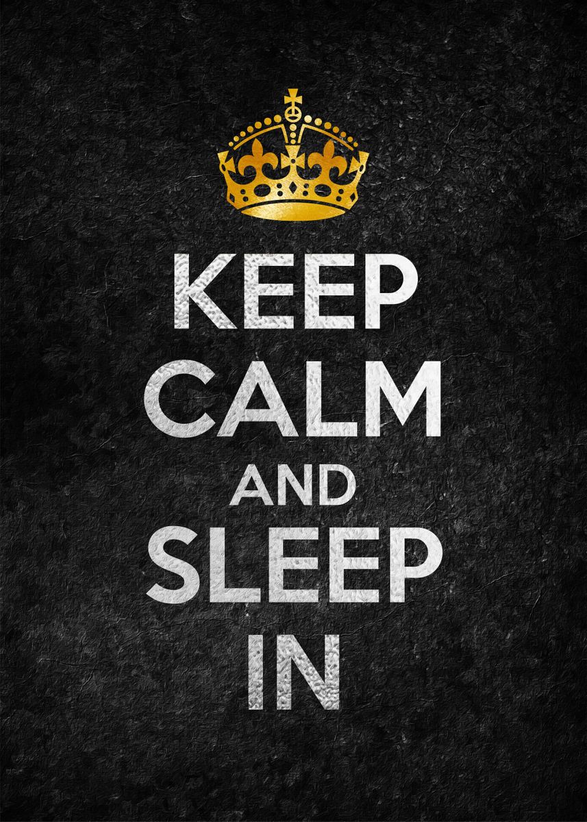'KEEP CALM AND SLEEP IN' Poster, picture, metal print, paint by Most ...