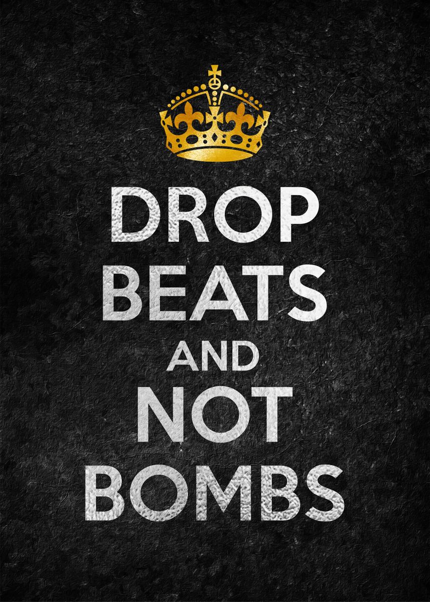 'DROP BEATS AND NOT BOMBS' Poster, picture, metal print, paint by Most ...