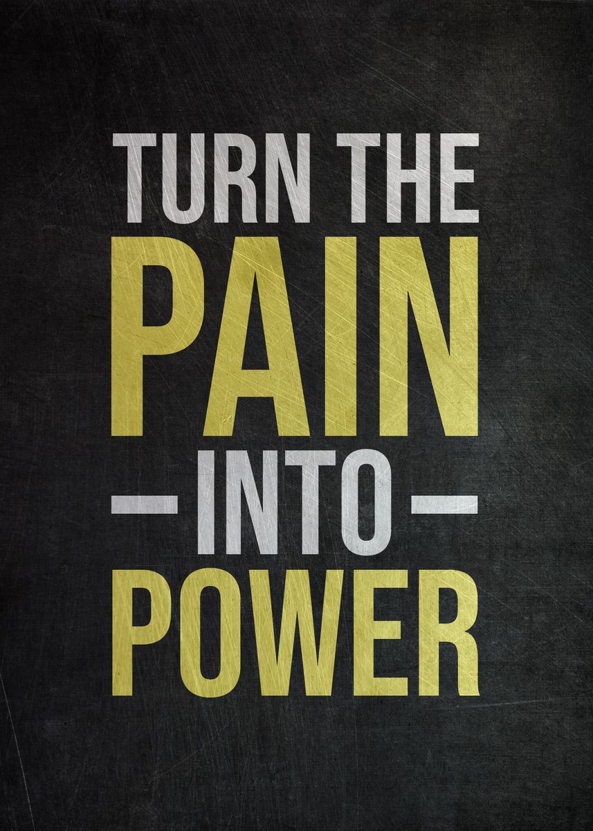 'Turn The Pain Into Power' Poster by PosterWorld | Displate