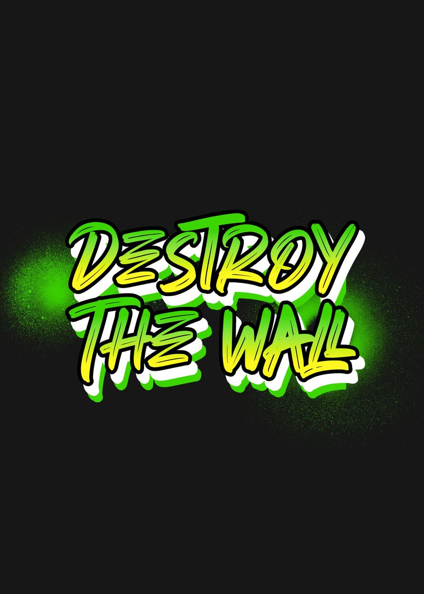 'Destroy the Wall Graffiti' Poster, picture, metal print, paint by Max ...