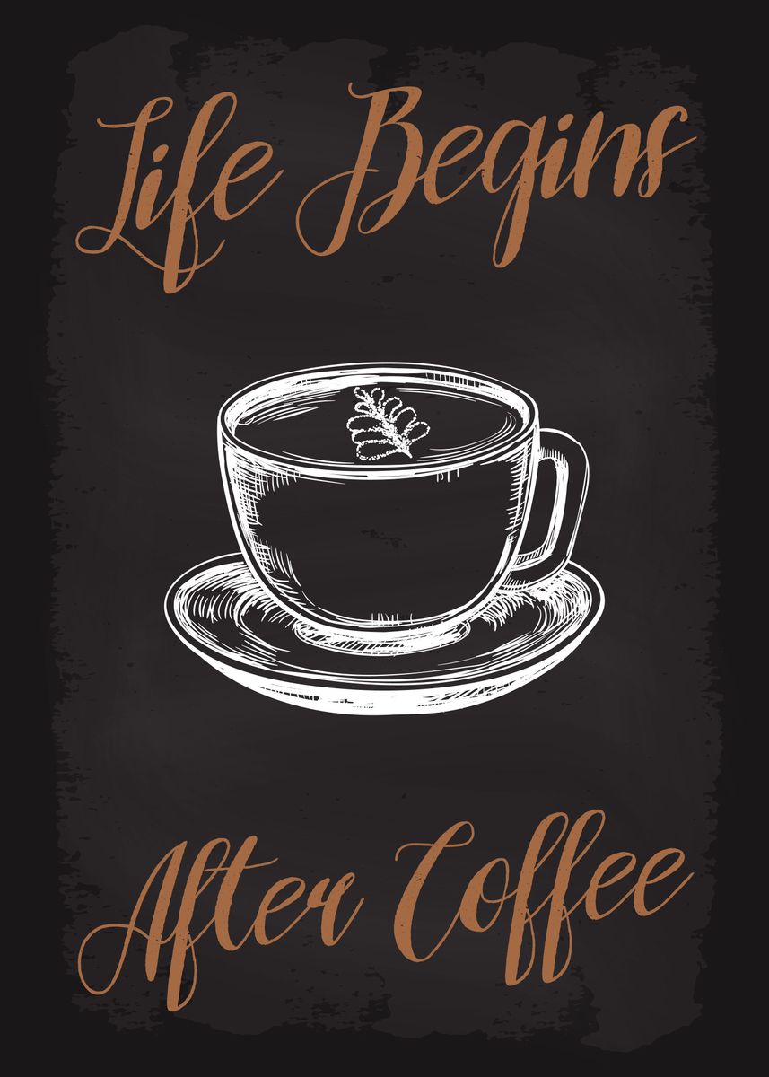 'Life Begins After Coffee' Poster, picture, metal print, paint by ...
