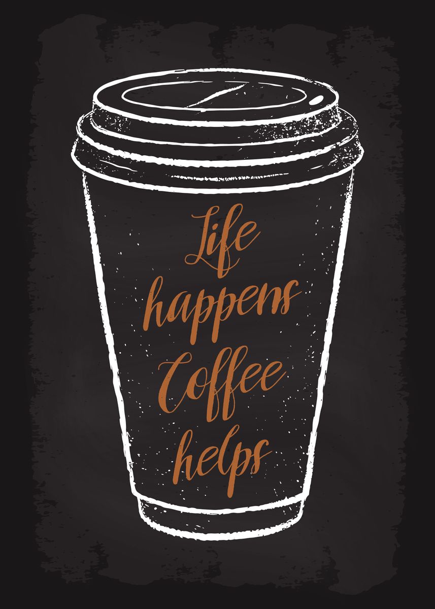 'Life Happens Coffee Helps' Poster, picture, metal print, paint by ...