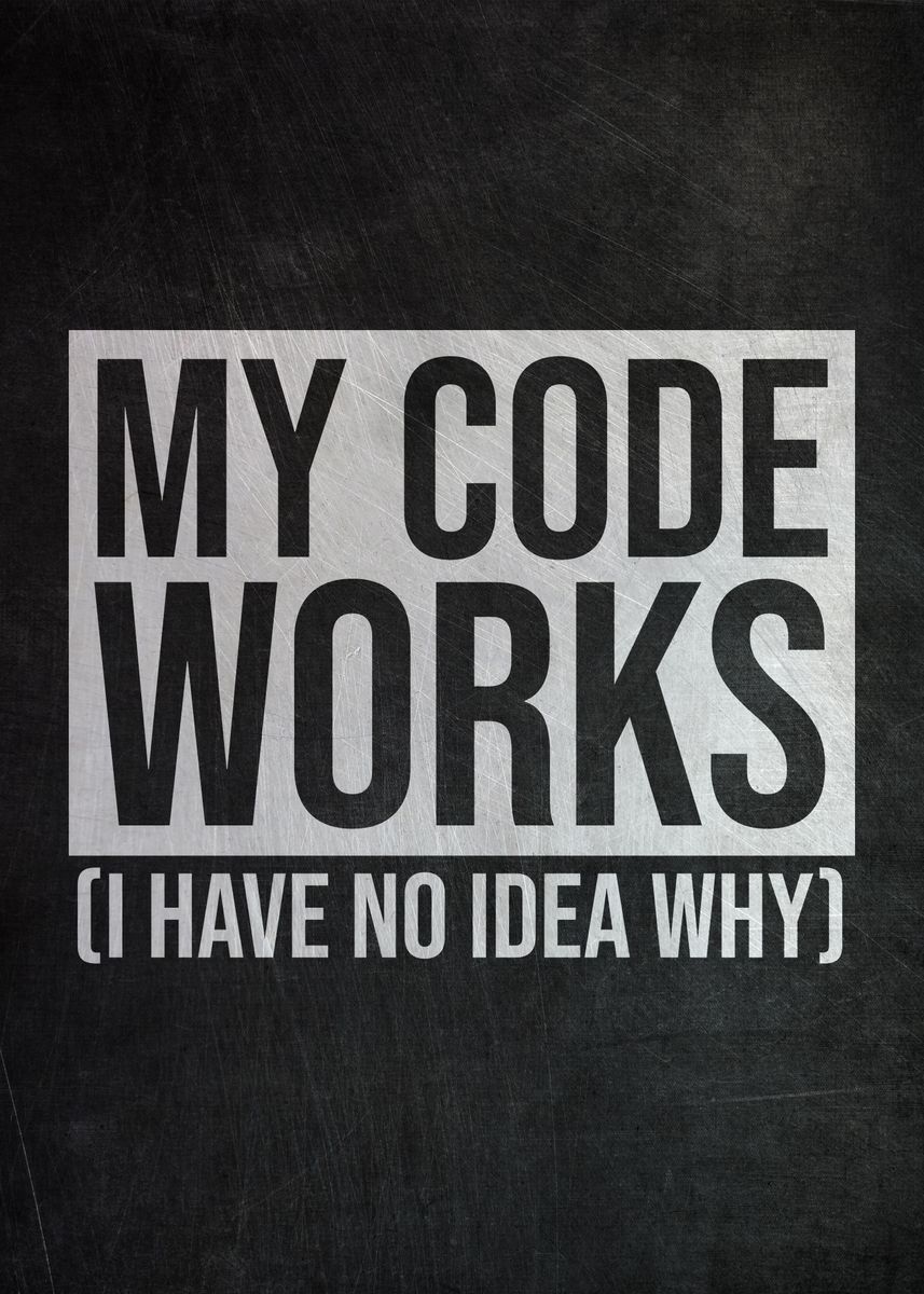 'My Code Works' Poster, picture, metal print, paint by PosterWorld ...