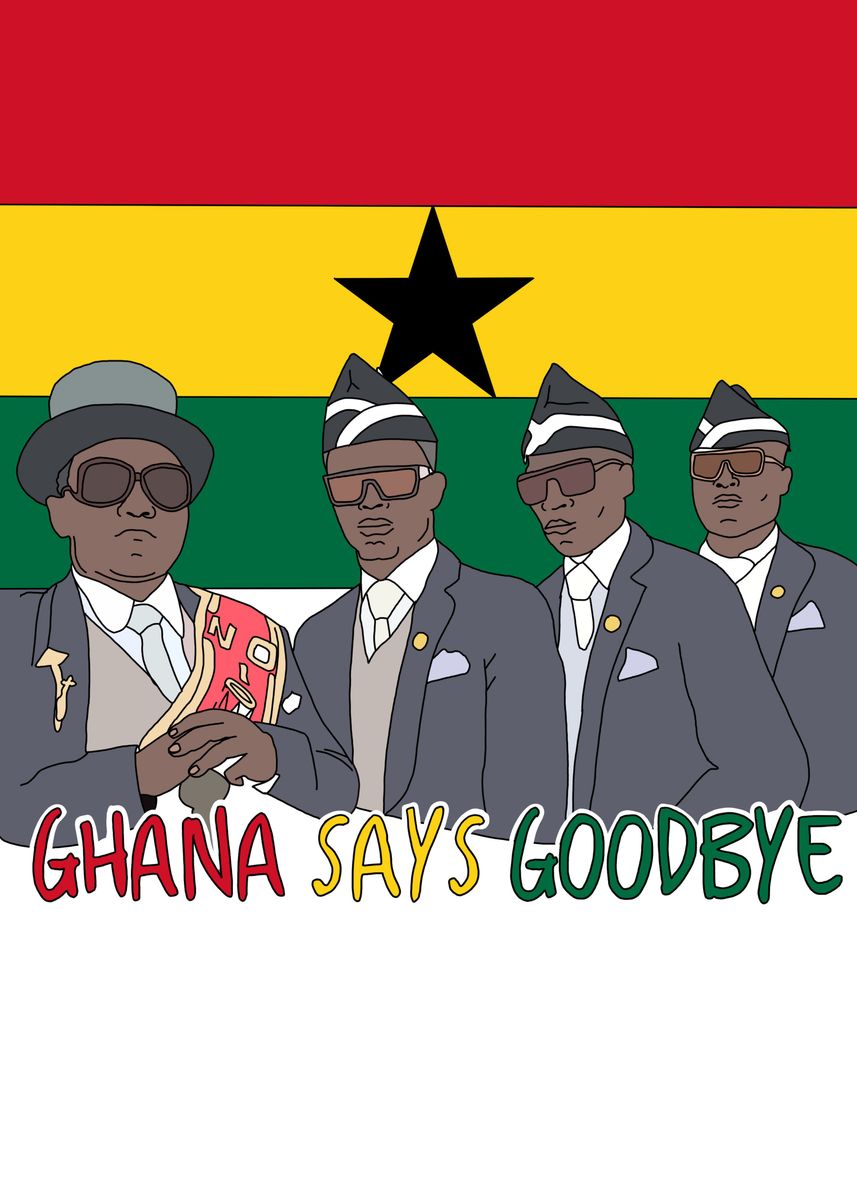 'Ghana Says Goodbye Meme' Poster by A Memer | Displate