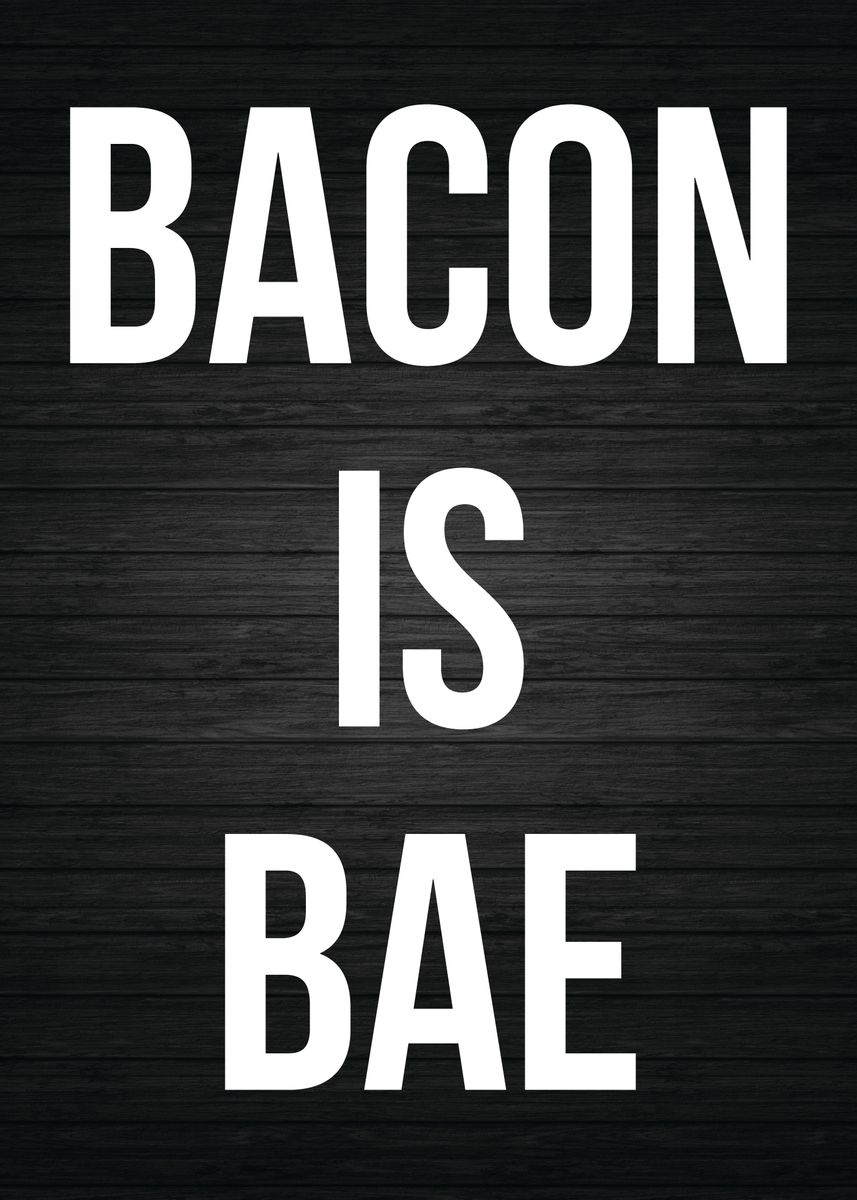 'Bacon Is Bae' Poster, picture, metal print, paint by CHAN | Displate