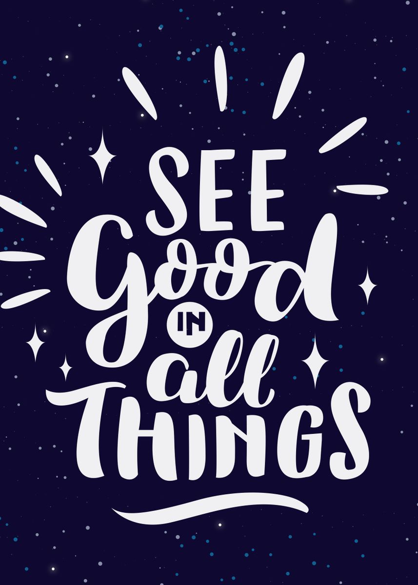 'see good in all things' Poster, picture, metal print, paint by Queensy ...