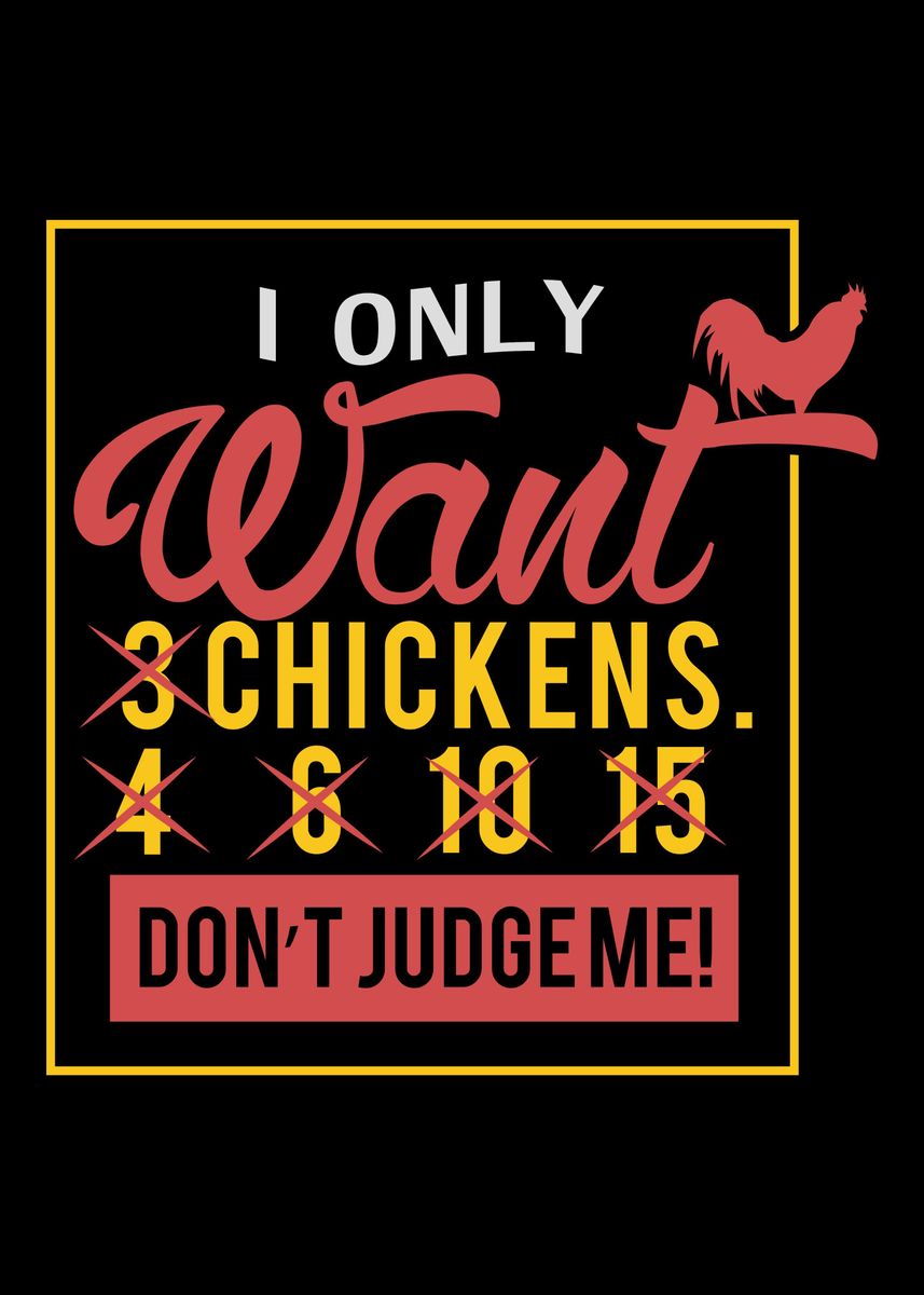 'I Only Want 3 Chickens For' Poster, picture, metal print, paint by Uwe ...