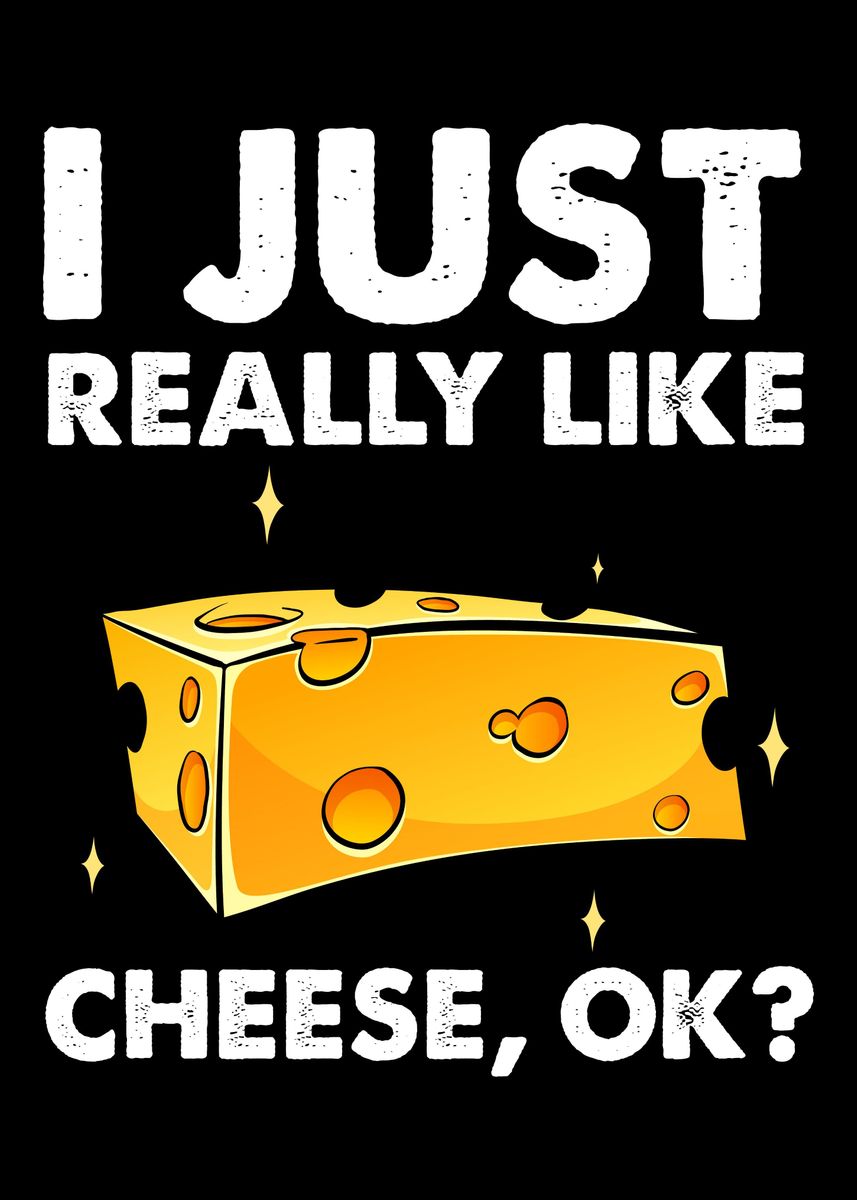 'I just really like cheese ' Poster, picture, metal print, paint by ...