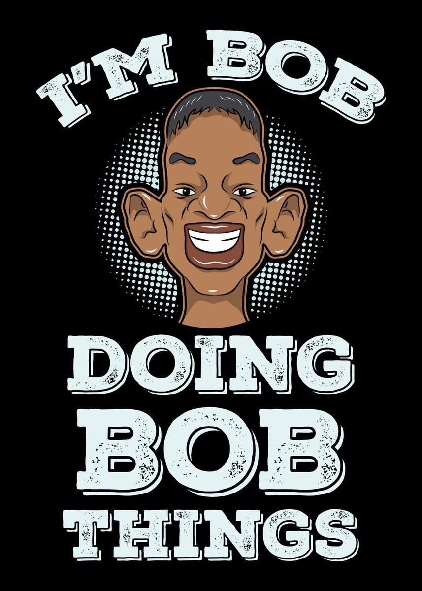 'Im Bob Doing Bob Things' Poster by Uwe Seibert | Displate