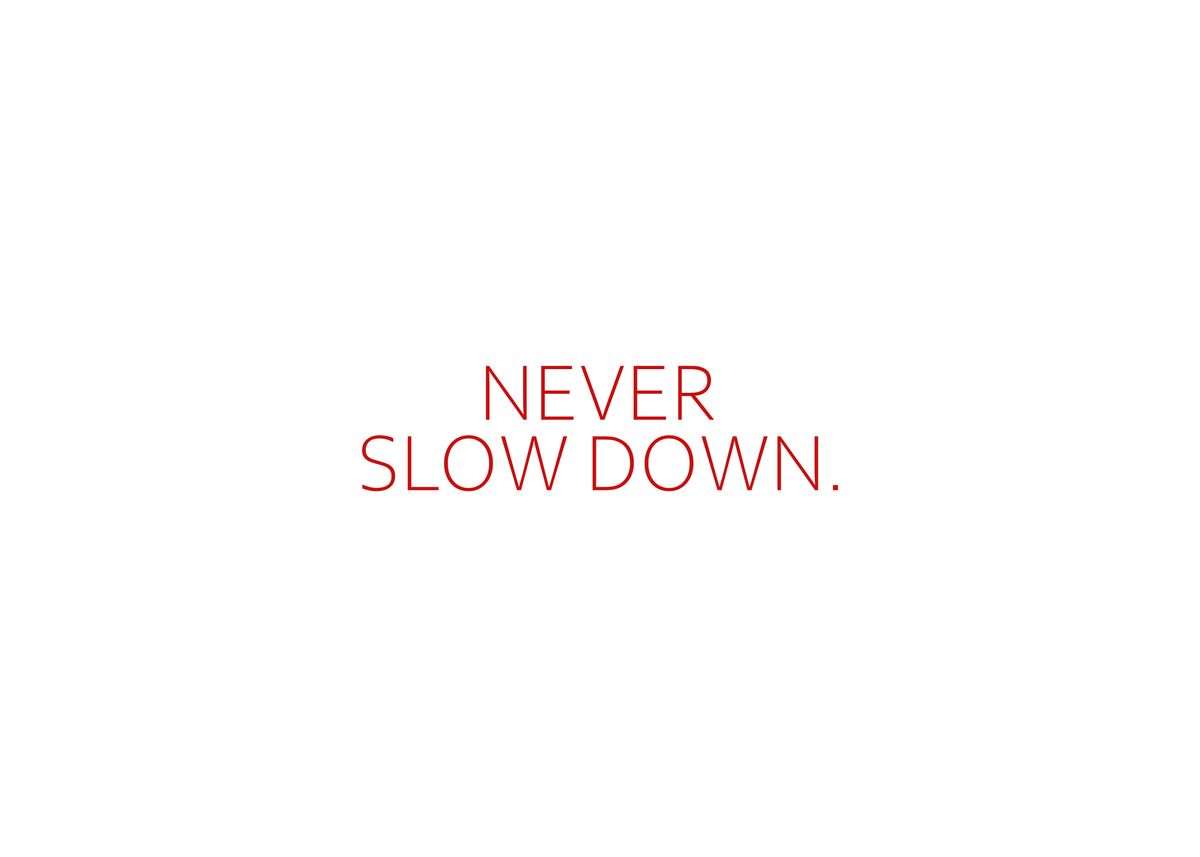 'Never Slow Down' Poster by QuoteArtworks | Displate