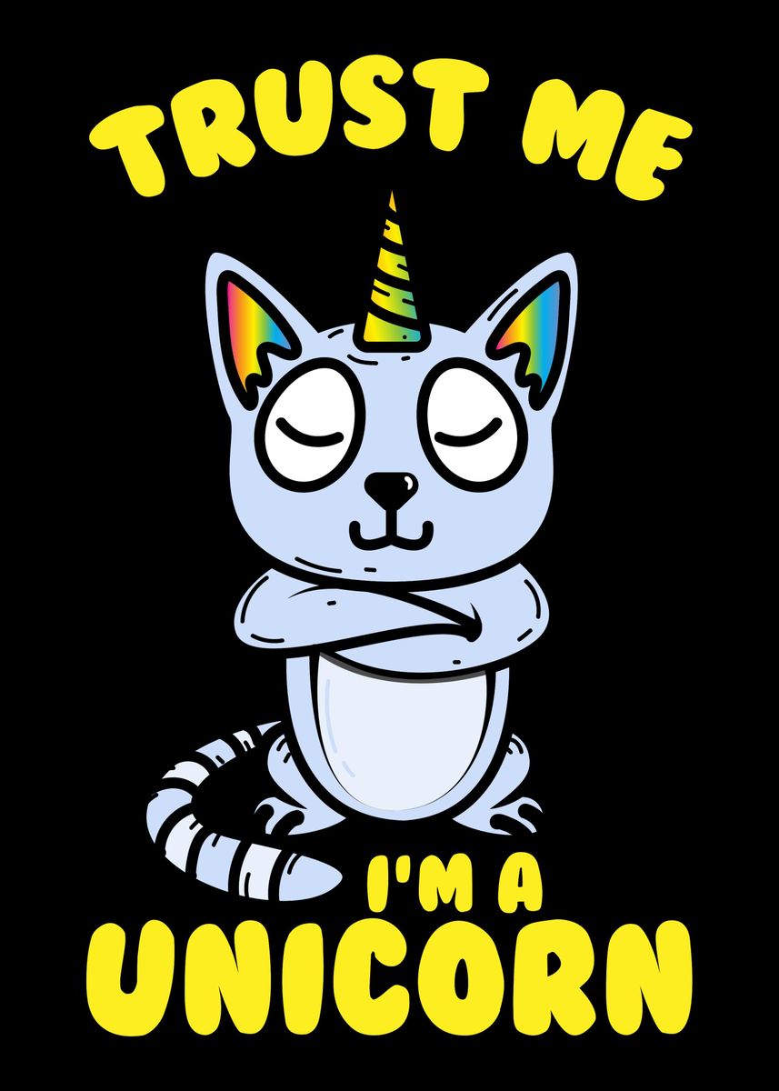 'Trust Me Im A Unicorn For' Poster, picture, metal print, paint by Uwe ...