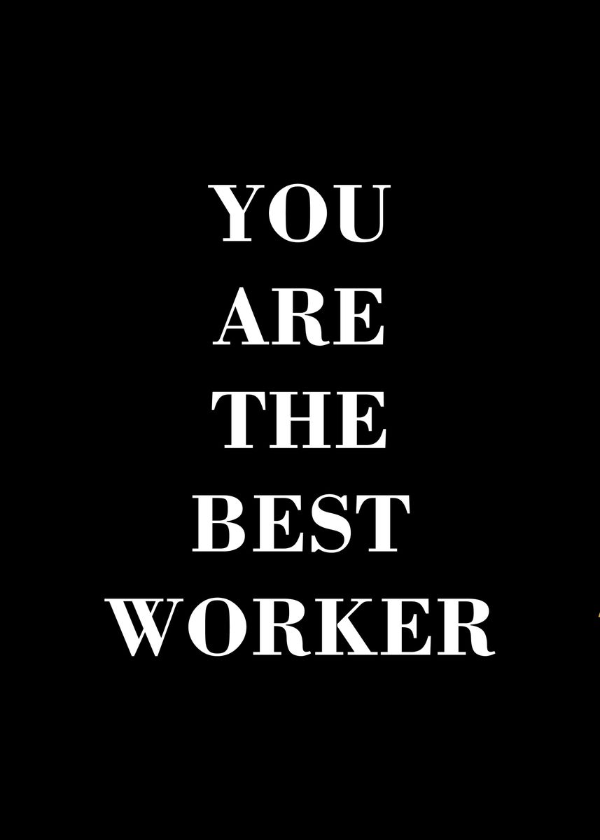 'you are the best worker' Poster, picture, metal print, paint by Haruka ...