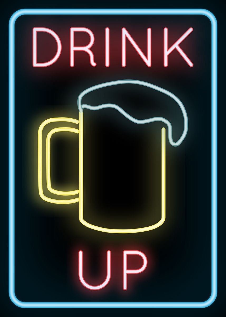 'Drink Up Neon Sign' Poster, picture, metal print, paint by Josh B ...